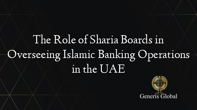 The Role of Sharia Boards in Overseeing Islamic Banking Operations in ...