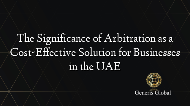 The Significance of Arbitration as a Cost-Effective Solution for ...