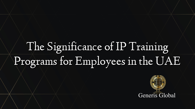 The Significance of IP Training Programs for Employees in the UAE