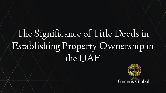 The Significance of Title Deeds in Establishing Property Ownership in ...