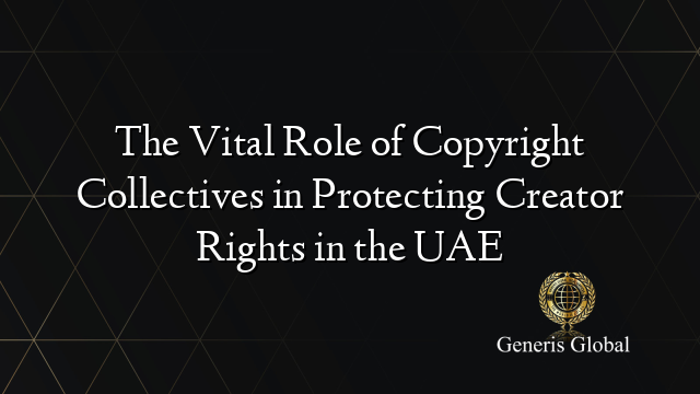 The Vital Role of Copyright Collectives in Protecting Creator Rights in ...