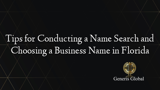 Tips for Conducting a Name Search and Choosing a Business Name in Florida