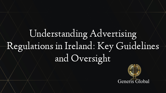 Understanding Advertising Regulations in Ireland: Key Guidelines and ...