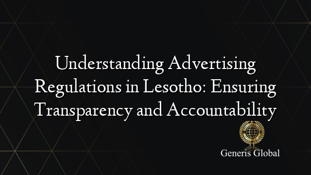 Understanding Advertising Regulations in Lesotho: Ensuring Transparency ...
