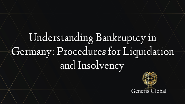 Understanding Bankruptcy in Germany: Procedures for Liquidation and ...