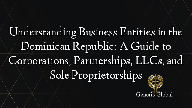Understanding Business Entities in the Dominican Republic: A Guide to ...