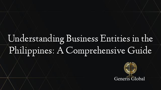 Understanding Business Entities in the Philippines: A Comprehensive Guide