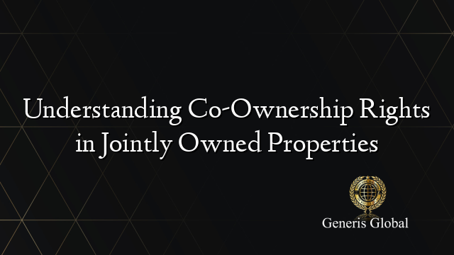 Understanding Co-Ownership Rights in Jointly Owned Properties