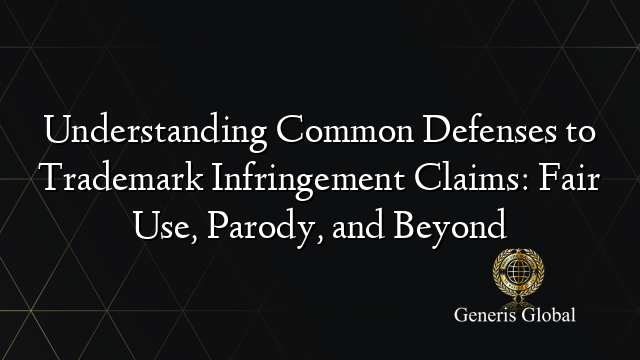 Understanding Common Defenses to Trademark Infringement Claims: Fair ...