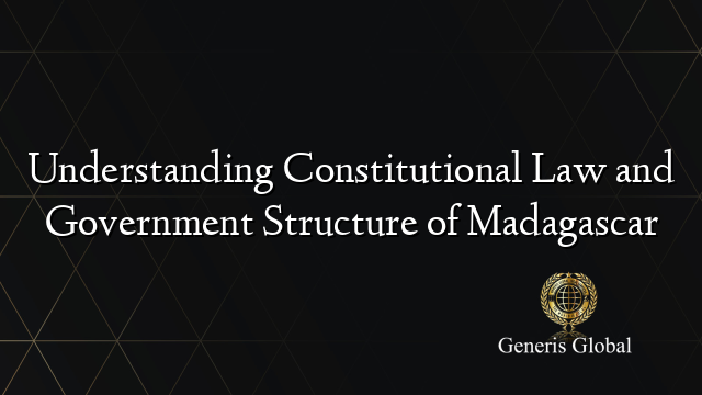 Understanding Constitutional Law and Government Structure of Madagascar