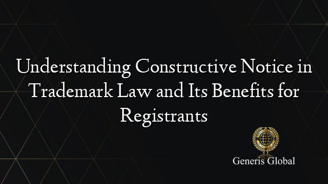 Understanding Constructive Notice in Trademark Law and Its Benefits for ...