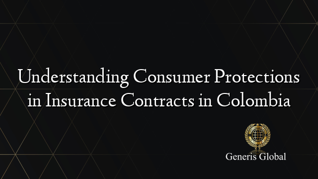 Understanding Consumer Protections in Insurance Contracts in Colombia