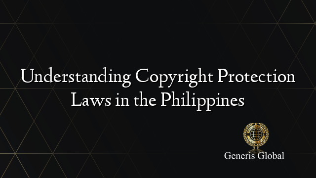 Understanding Copyright Protection Laws in the Philippines