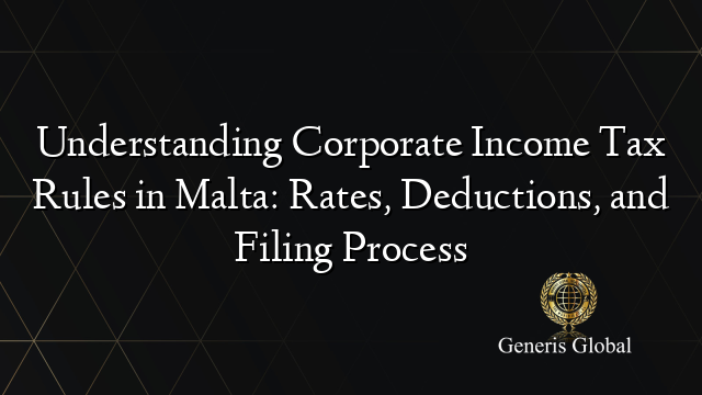 Understanding Corporate Income Tax Rules in Malta: Rates, Deductions ...