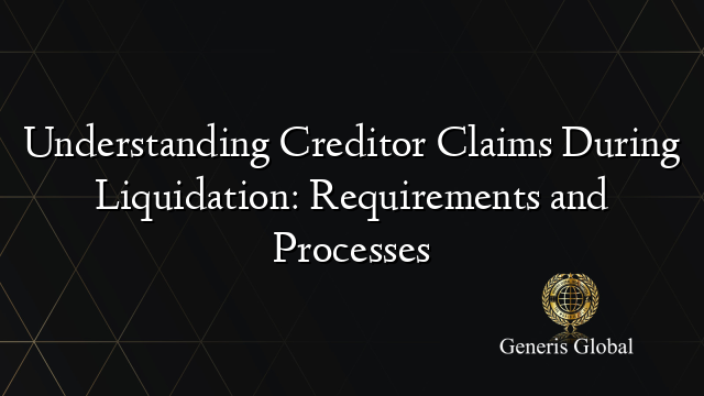 Understanding Creditor Claims During Liquidation: Requirements and ...