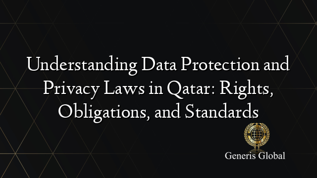 Understanding Data Protection and Privacy Laws in Qatar: Rights ...