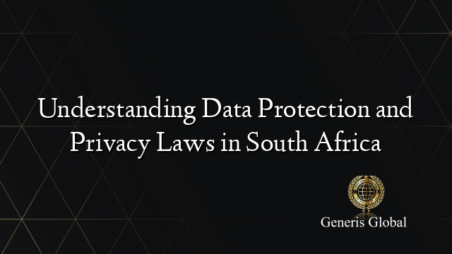 Understanding Data Protection and Privacy Laws in South Africa