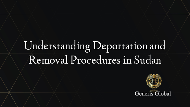 Understanding Deportation and Removal Procedures in Sudan