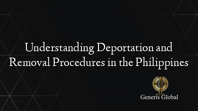 Understanding Deportation and Removal Procedures in the Philippines