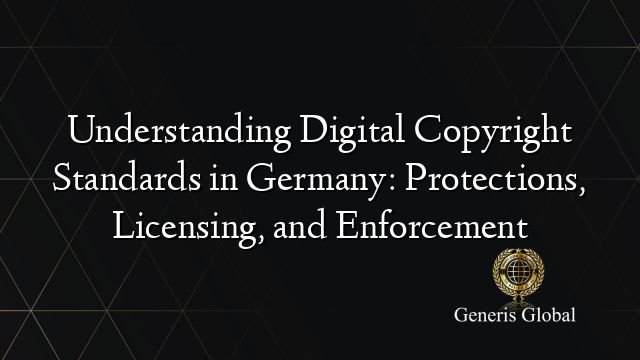 Understanding Digital Copyright Standards in Germany: Protections ...