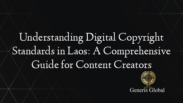 Understanding Digital Copyright Standards in Laos: A Comprehensive ...