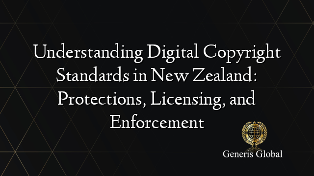 Understanding Digital Copyright Standards in New Zealand: Protections ...