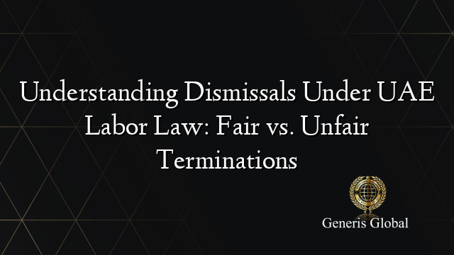 Understanding Dismissals Under UAE Labor Law: Fair vs. Unfair Terminations