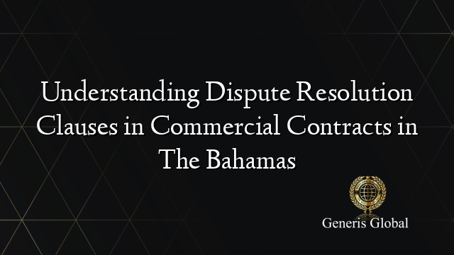 Understanding Dispute Resolution Clauses in Commercial Contracts in The ...
