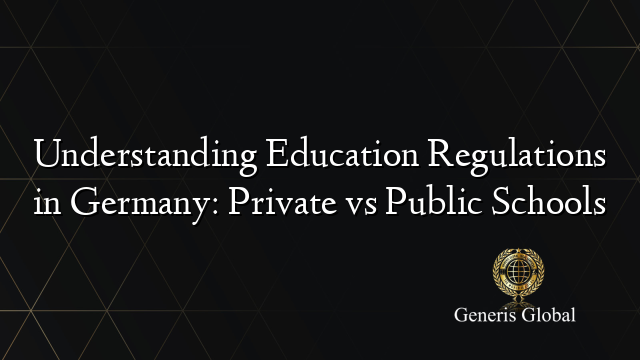Understanding Education Regulations in Germany: Private vs Public Schools