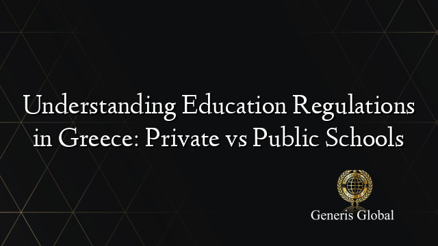 Understanding Education Regulations in Greece: Private vs Public Schools