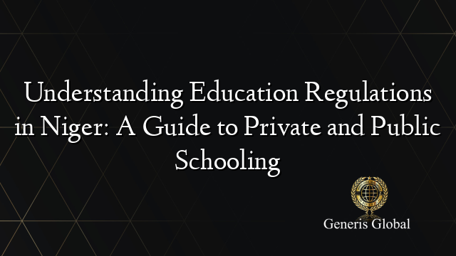 Understanding Education Regulations in Niger: A Guide to Private and Public Schooling