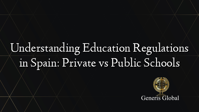 Understanding Education Regulations in Spain: Private vs Public Schools