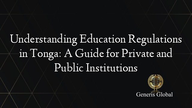 Understanding Education Regulations in Tonga: A Guide for Private and Public Institutions