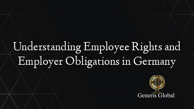 Understanding Employee Rights and Employer Obligations in Germany