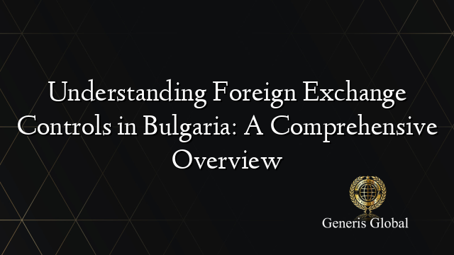 Understanding Foreign Exchange Controls in Bulgaria: A Comprehensive ...