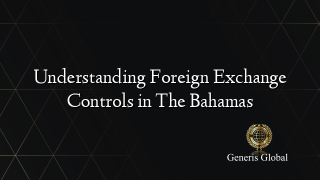 Understanding Foreign Exchange Controls in The Bahamas