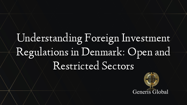 Understanding Foreign Investment Regulations in Denmark: Open and ...