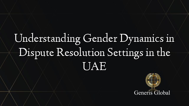 Understanding Gender Dynamics in Dispute Resolution Settings in the UAE