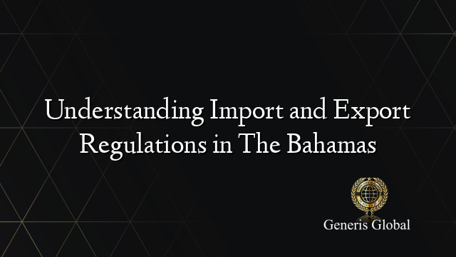 Understanding Import and Export Regulations in The Bahamas