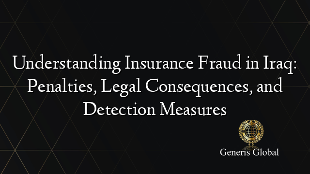 Understanding Insurance Fraud in Iraq: Penalties, Legal Consequences ...