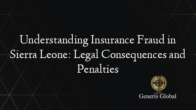 Understanding Insurance Fraud in Sierra Leone: Legal Consequences and ...