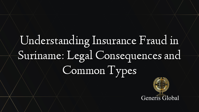 Understanding Insurance Fraud in Suriname: Legal Consequences and ...