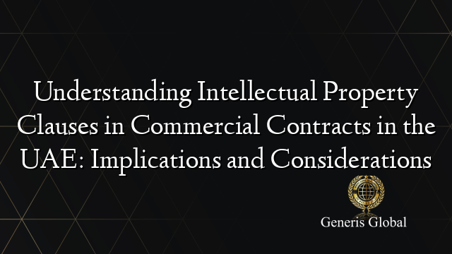 Understanding Intellectual Property Clauses in Commercial Contracts in ...