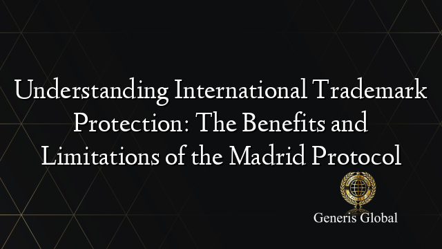 Understanding International Trademark Protection: The Benefits and ...