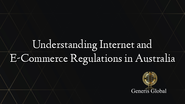 Understanding Internet and E-Commerce Regulations in Australia