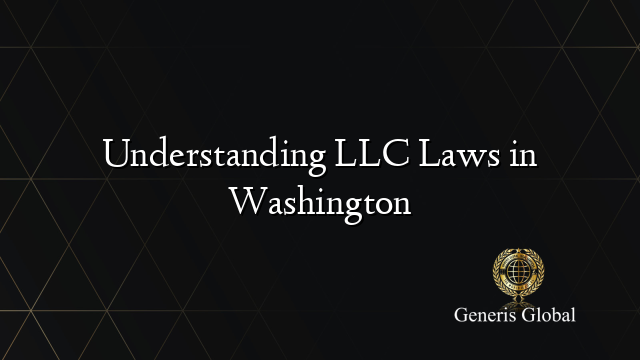 Understanding LLC Laws in Washington
