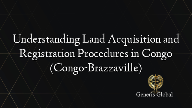 Understanding Land Acquisition and Registration Procedures in Congo ...