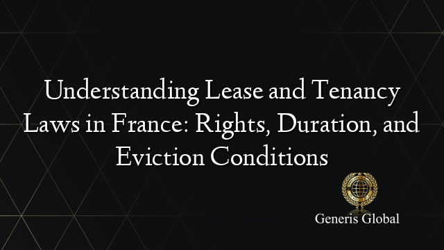 Understanding Lease and Tenancy Laws in France: Rights, Duration, and ...