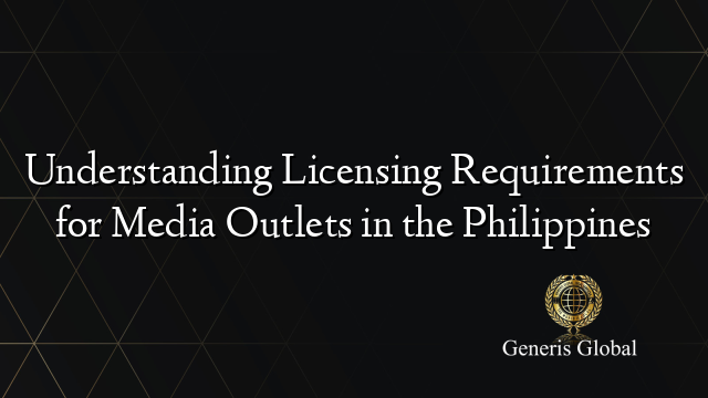 Understanding Licensing Requirements for Media Outlets in the Philippines