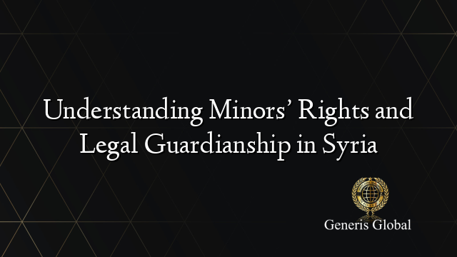 Understanding Minors’ Rights and Legal Guardianship in Syria